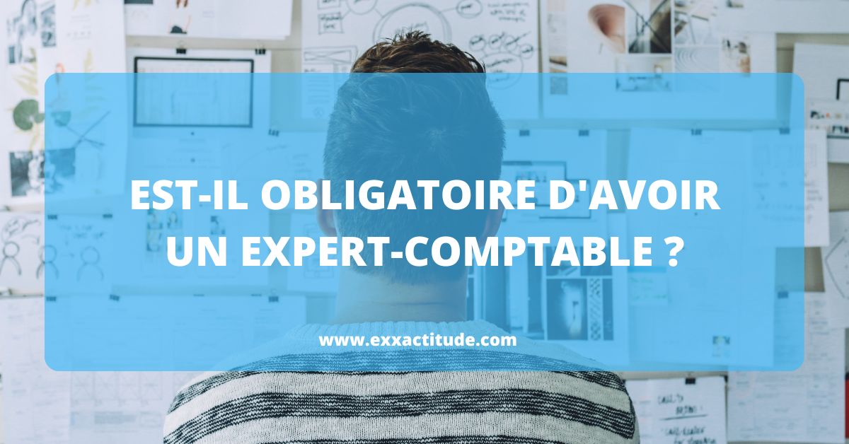 Est-il obligatoire d'avoir un expert-comptable ? - Exxactitude.com