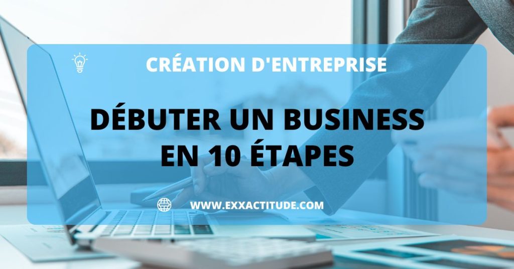 10 étapes pour débuter un business - Exxactitude.com